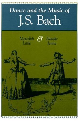 Dance and the Music of J. S. Bach by Meredith Little and Natalie Jenne ...