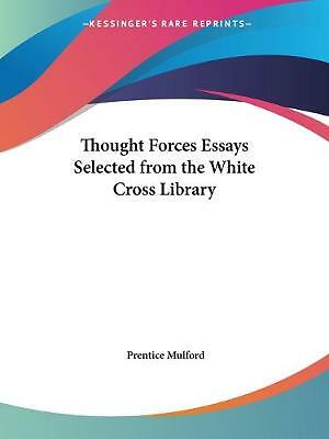 Thought Forces Essays Selected from the White Cross Library (1913) by ...