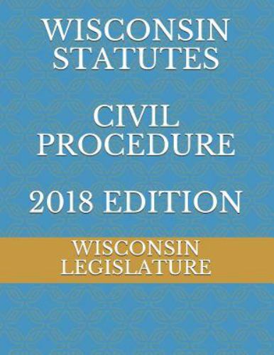 Wisconsin Statutes Civil Procedure 2018 Edition by Wisconsin ...