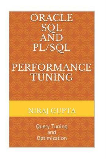 Oracle SQL and PL/SQL Performance Tuning : Query Tuning and ...