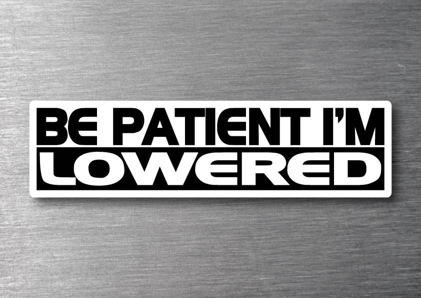 Be Patient I'm Lowered Sticker 150mm quality water/fade proof vinyl car ...