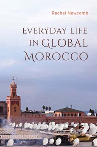 Everyday Life in Global Morocco by Rachel Newcomb: New 9780253029522| eBay