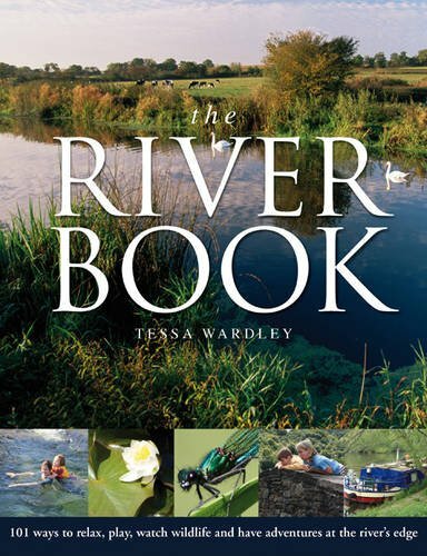 The River Book: 101 ways to relax, play, watch wildlife and have ...
