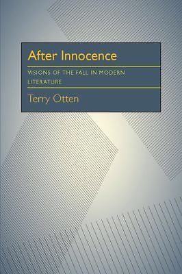 After Innocence : Visions of the Fall in Modern Literature by Terry ...