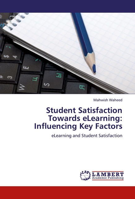 Student Satisfaction Towards Elearning: Influencing Key Factors von Mahwish Waheed (2011 ...