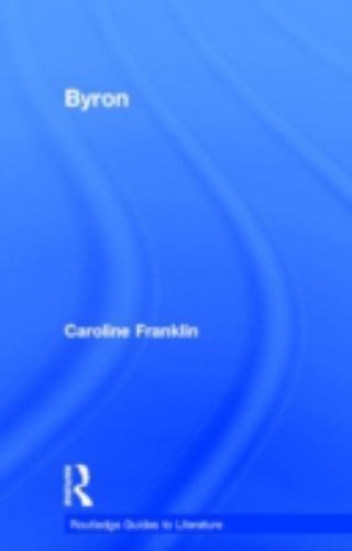 Routledge Guides to Literature Ser.: Byron by Caroline Franklin (2006 ...