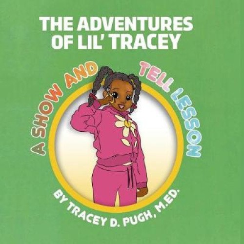 A Show and Tell Lesson: Adventures of Lil' Tracey by Tracey D. Pugh M ...