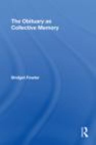 Routledge Advances in Sociology Ser.: Obituary As Collective Memory by ...