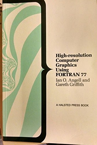 HIGH-RESOLUTION COMPUTER GRAPHICS USING FORTRAN 77 By Ian O. Angell ...