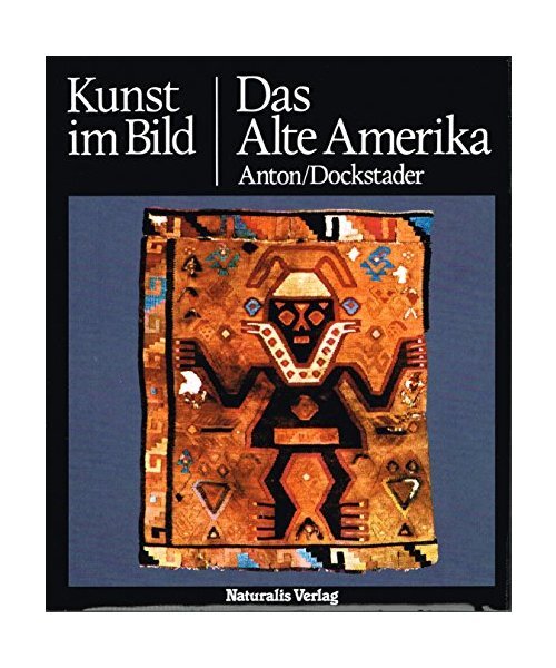Kunst im Bild: Das Alte Amerika, Ferdinand Anton; Frederick J ...