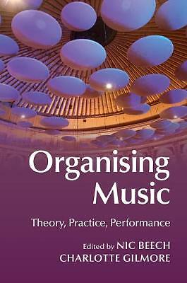 Organising Music: Theory, Practice, Performance by Nic Beech, Charlotte ...