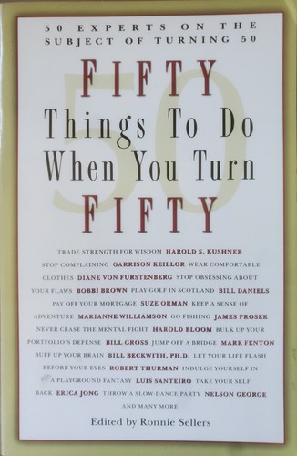 Fifty Experts on the Subject of Turning Fifty: Fifty Things to Do When ...