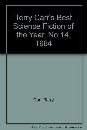 TERRY CARR'S BEST SCIENCE FICTION OF THE YEAR, NO 14, 1984 By John ...