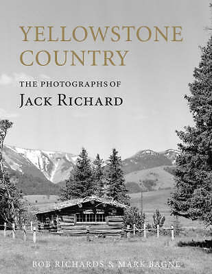 Yellowstone Country: The Photographs of Jack Richard by Mark Bagne, Bob ...