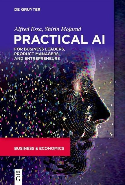 Practical Ai For Business Leaders, Product Managers, And Entrepreneurs von Alfred Essa (2022 ...