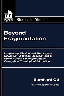 Beyond Fragmentation : Integrating Mission and Theological Education: A ...