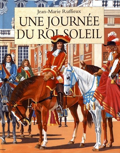 Une Journee du Roi Soleil, Jean-Marie Ruffieux | eBay