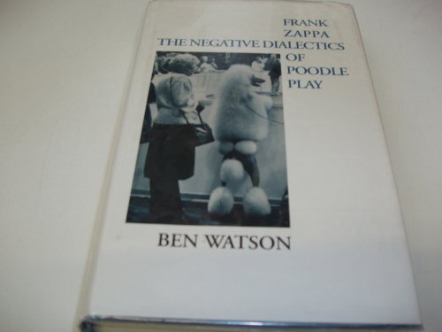 Frank Zappa: The Negative Dialectics of Poodle Play by Watson, Ben ...