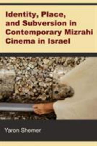 Identity, Place, and Subversion in Contemporary Mizrahi Cinema in ...