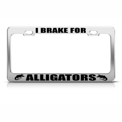 I Brake For Alligators Steel Metal License Plate Frame Car Auto Tag ...