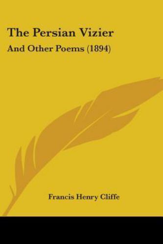 Persian Vizier : And Other Poems (1894) by Francis Henry Cliffe (2009 ...