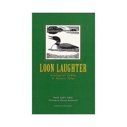 Loon Laughter : Ecological Fables and Nature Tales by Paul Leet Aird ...