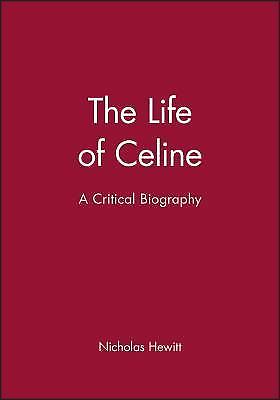 Wiley Blackwell Critical Biographies Ser.: Life of Celine : A Critical ...