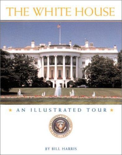 The White House: An Illustrated Tour - 0762414111, hardcover, Bill Harris 9780762414116| eBay