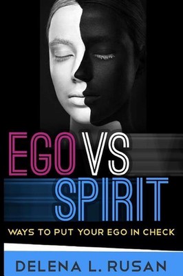 Ego Vs Spirit: Ways to Put Your Ego in Check by Delena L. Rusan ...