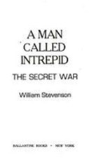 Man Called Intrepid : The Incredible True Story of the Master Spy Who ...