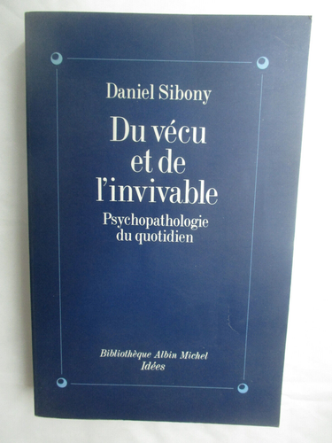 Daniel Sibony "Du Vécu et de l'invivable Psychopathologie du quotidien ...