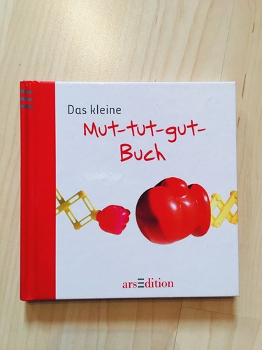 Das kleine Mut-tut-gut-buch [alle Bilder im Innenteil: Bildagentur ...