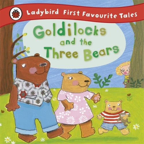 Goldilocks and the Three Bears: Ladybird First Favourite Tales (First ...