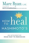 HOW TO HEAL HASHIMOTO'S: AN INTEGRATIVE ROAD MAP TO By Ryan Marc L.ac ...