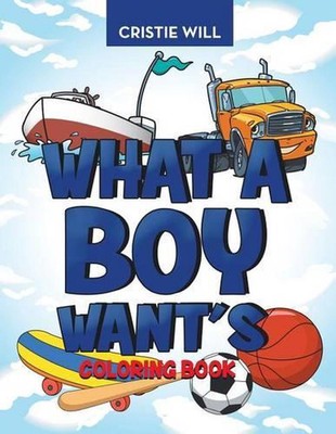 What a Boy Wants: Coloring Book by Cristie Will (English) Paperback ...