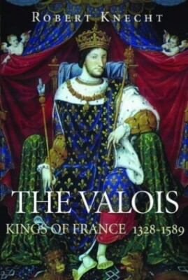 The Valois: Kings of France, 1328 - 1589 by Knecht, R. J. Hardback Book ...