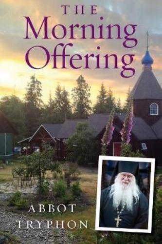 Abbot Tryphon (Parsons) The Morning Offering (Tascabile) 9781936270989 ...