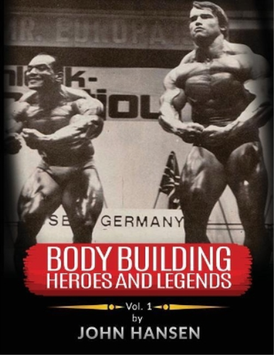John Hansen Bodybuilding Heroes and Legends - Volume One (Poche ...
