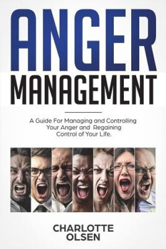 Anger Management: A Guide for Managing and Controlling Your Anger and ...