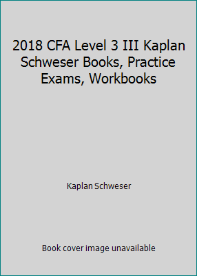 2018 CFA Level 3 III Kaplan Schweser Books Practice Exams Workbooks for ...