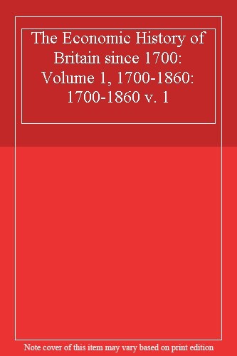 The Economic History of Britain since 1700: Volume 1: 1700-1860 by ...