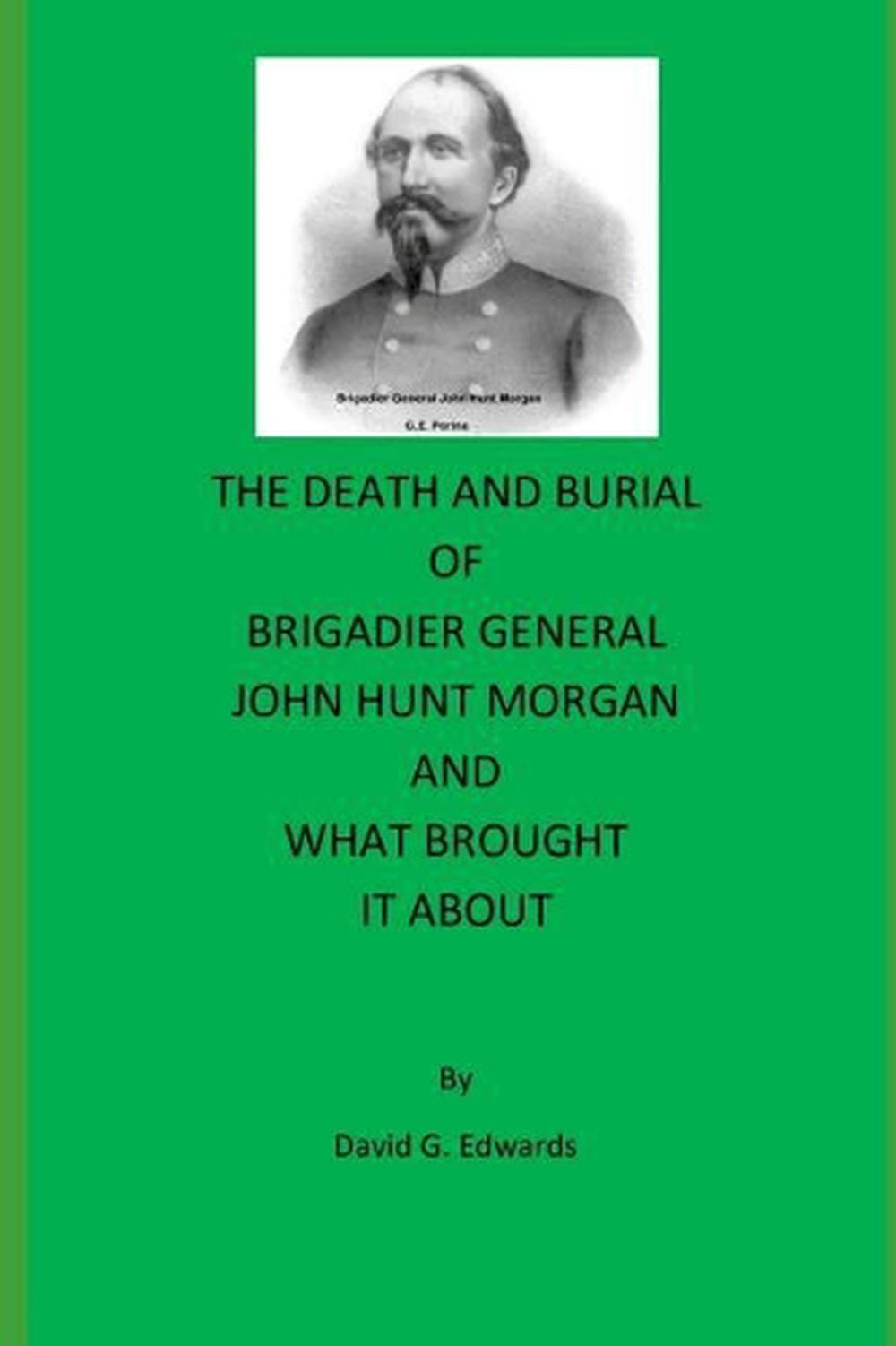 The Death and Burial of Brigadier General John Hunt Morgan by David G ...