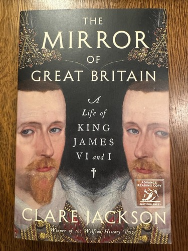 NEW ARC Mirror of Great Britain: A Life of King James VI and I by Clare ...