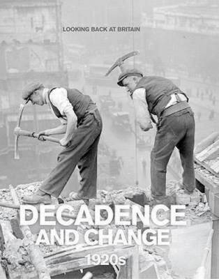 Decadence and Change: 1920s (Looking Back at Britain) - Hardcover ...