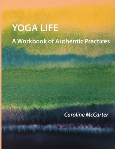 Yoga Life: A Workbook of Authentic Practices - Paperback - GOOD ...