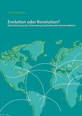 Evolution oder Revolution? Die Entwicklung der Erforschung Interkultureller Kommunikation: Ein ...
