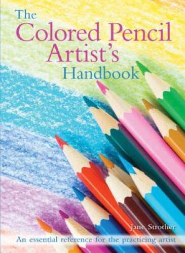 The Colored Pencil Artists Handbook: An essential reference for drawing ...