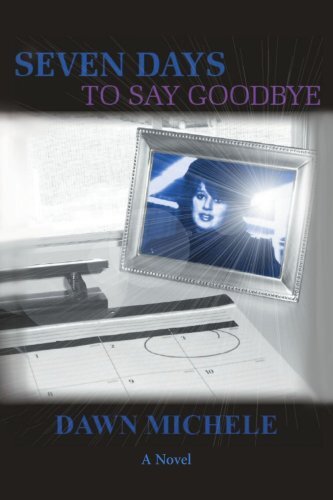 Seven Days to Say Goodbye, Michele, Michele 9780595391271 Fast Free ...