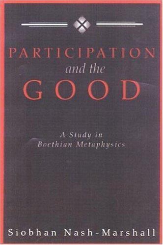 Participation and the Good : A Study in Boethian Metaphysics by Siobhan ...