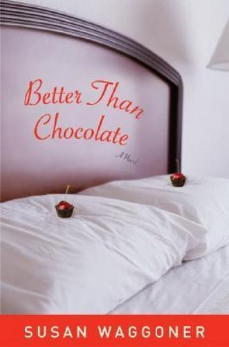 Better Than Chocolate : A Novel by Susan Waggoner (2005, Hardcover) for ...